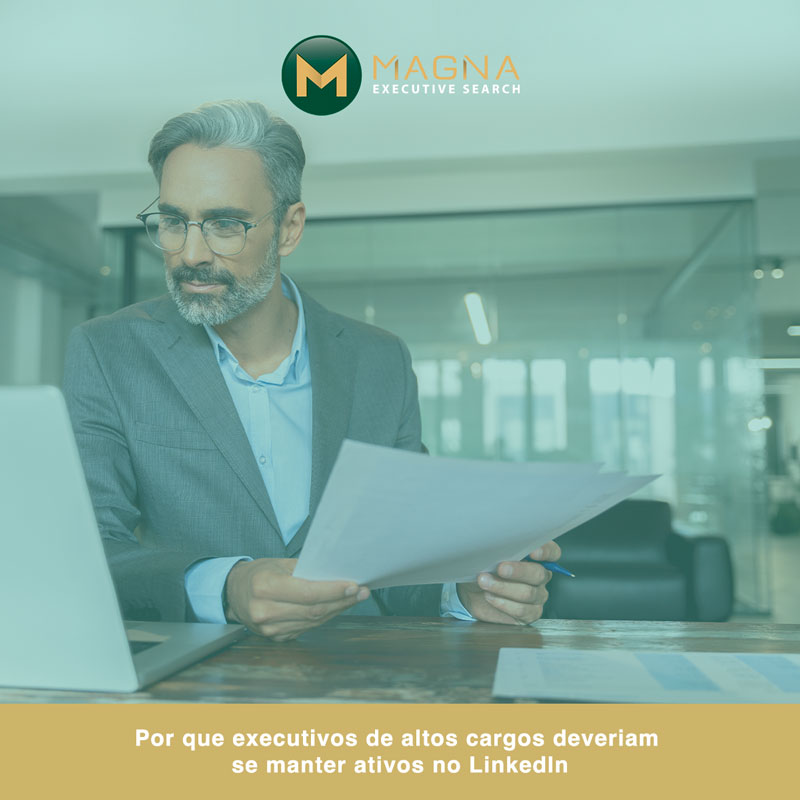 Por que altos executivos devem se manter ativos no LinkedIn - Magna Search
